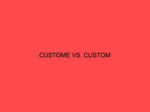 Custome vs. Custom: What's the Difference? - Main Difference