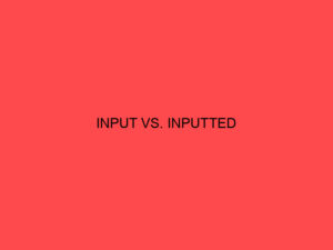 Input vs. Inputted: What's the Difference? - Main Difference