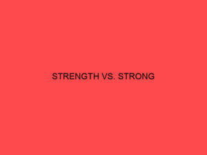 Strength vs. Strong: What's the Difference? - Main Difference