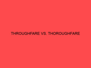 Throughfare vs. Thoroughfare: What's the Difference? - Main Difference