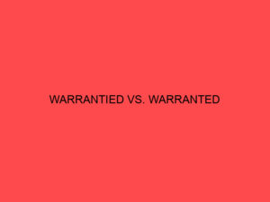 Warrantied vs. Warranted: What's the Difference? - Main Difference