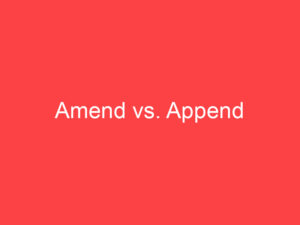 Amend vs. Append: What's the Difference? - Main Difference