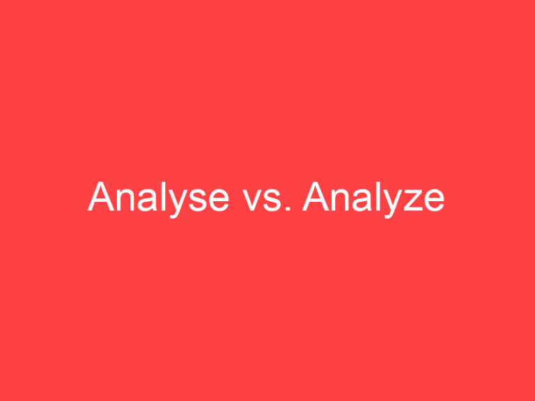 Analyse Vs Analyze What s The Difference Main Difference