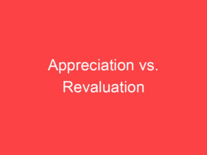 Appreciation vs. Revaluation: What's the Difference? - Main Difference
