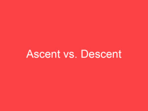 Ascent vs. Descent: What's the Difference? - Main Difference