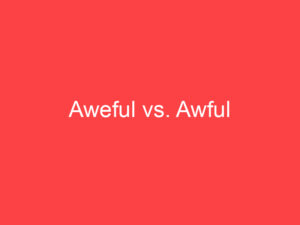 Aweful vs. Awful: What's the Difference? - Main Difference