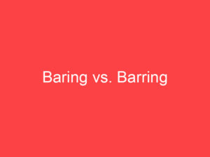 Baring vs. Barring: What's the Difference? - Main Difference