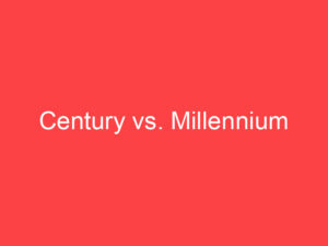 Century vs. Millennium: What's the Difference? - Main Difference
