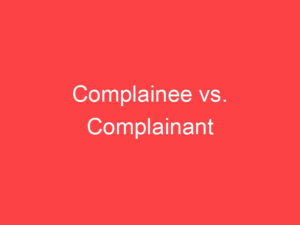 Complainee vs. Complainant: What's the Difference? - Main Difference