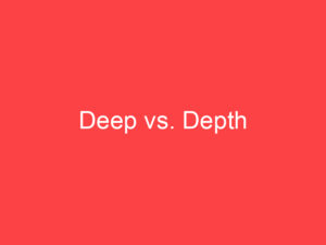 Deep vs. Depth: What's the Difference? - Main Difference