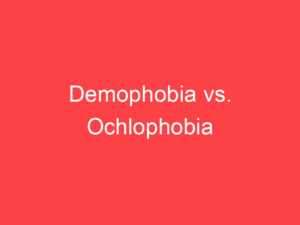 Demophobia vs. Ochlophobia: What's the Difference? - Main Difference
