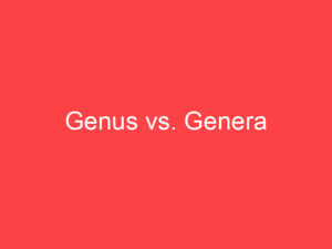 Genus vs. Genera: What's the Difference? - Main Difference