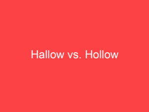 Hallow vs. Hollow: What's the Difference? - Main Difference