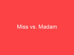 Miss vs. Madam: What's the Difference? - Main Difference