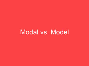 Modal vs. Model: What's the Difference? - Main Difference