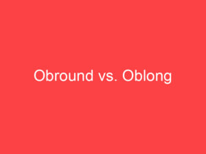 Obround vs. Oblong: What's the Difference? - Main Difference