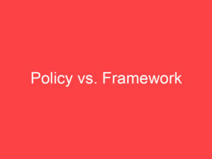 Policy vs. Framework: What's the Difference? - Main Difference