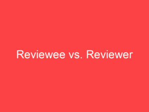 Reviewee vs. Reviewer: What's the Difference? - Main Difference