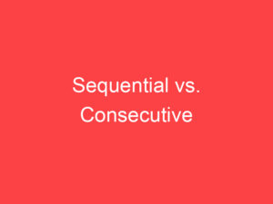 Sequential vs. Consecutive: What's the Difference? - Main Difference