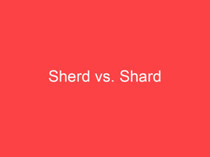 Sherd vs. Shard: What's the Difference? - Main Difference
