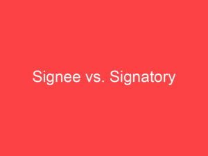 Signee vs. Signatory: What's the Difference? - Main Difference