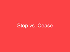 Stop vs. Cease: What's the Difference? - Main Difference