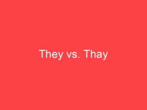 They vs. Thay: What's the Difference? - Main Difference