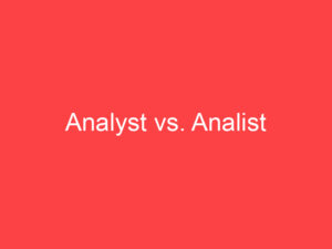 Analyst vs. Analist: What's the Difference? - Main Difference