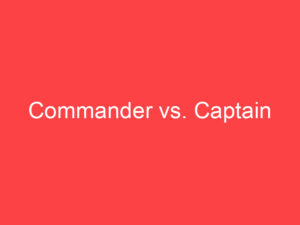 Commander vs. Captain: What's the Difference? - Main Difference