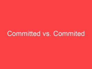 Committed vs. Commited: What's the Difference? - Main Difference