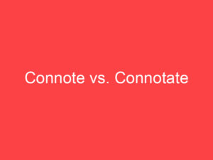 Connote vs. Connotate: What's the Difference? - Main Difference