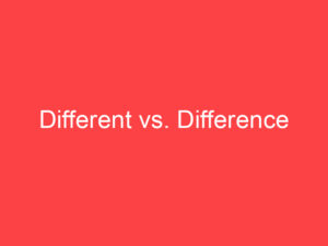 Different vs. Difference: What's the Difference? - Main Difference