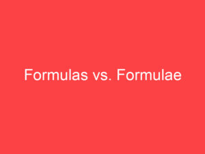 Formulas vs. Formulae: What's the Difference? - Main Difference