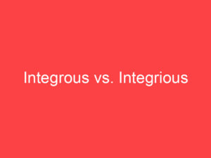 Integrous vs. Integrious: What's the Difference? - Main Difference