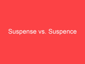 Suspense vs. Suspence: What's the Difference? - Main Difference