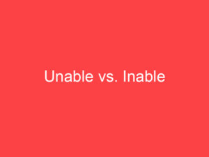 Unable vs. Inable: What's the Difference? - Main Difference
