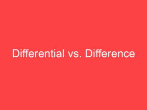 Differential vs. Difference: What's the Difference? - Main Difference