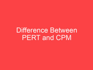 Difference Between PERT and CPM: What's the Difference? - Main Difference